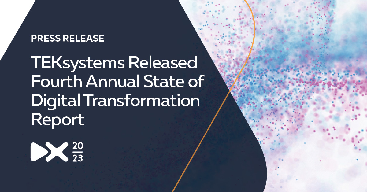 TEKsystems Released 2023 State of Digital Transformation Report